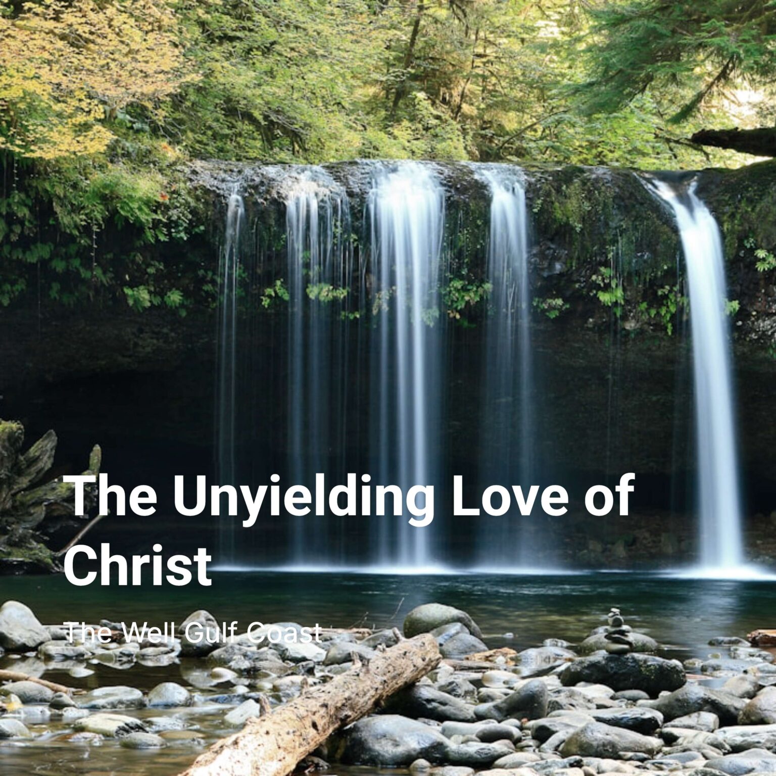 The Unyielding Love of Christ – The Well Gulf Coast